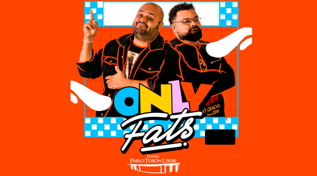 ONLY FATS: EL ESTRÉN 2023 | eTicketaBlanca.com
