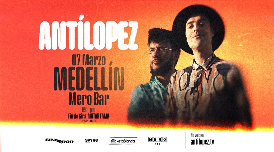 ANTÍLOPEZ FIN DE GIRA MUTAR FAMA – MEDELLÍN | eTicketaBlanca.com
